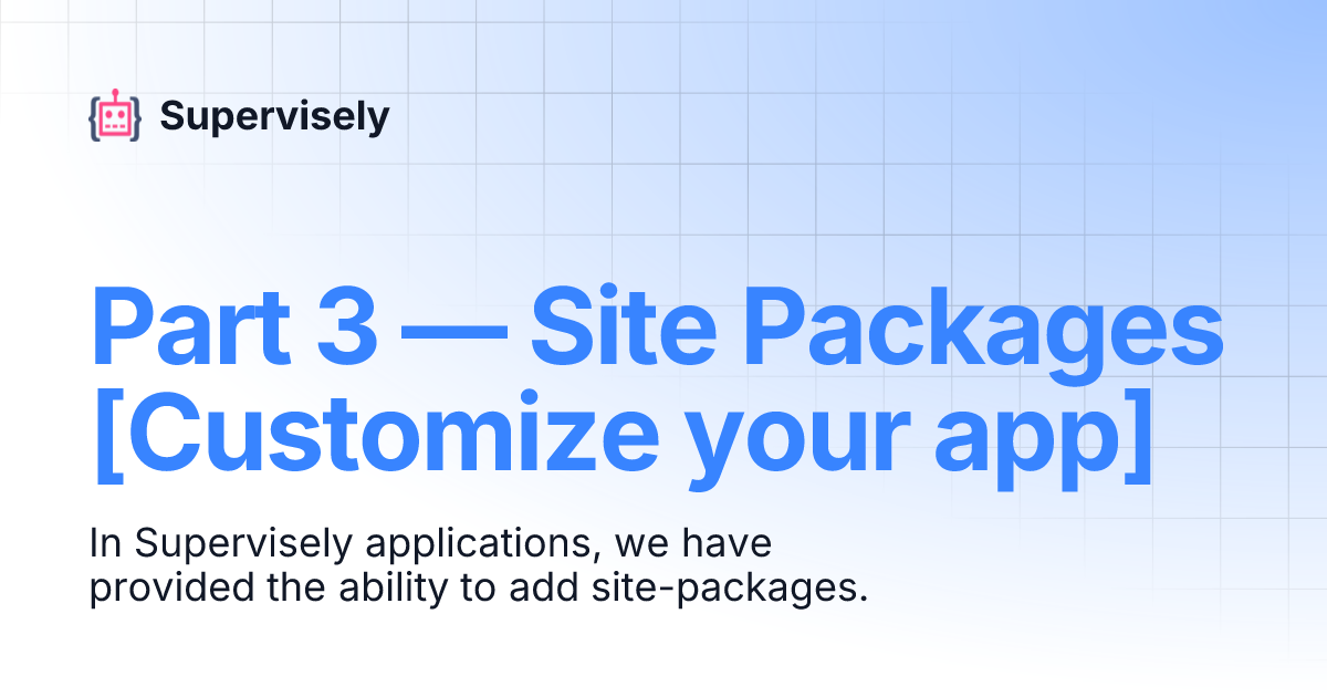 Part 3 — Site Packages [Customize your app] | Supervisely