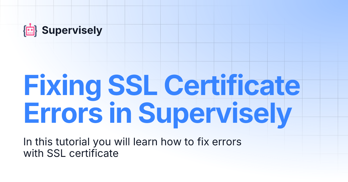 Fixing SSL Certificate Errors in Supervisely | Supervisely