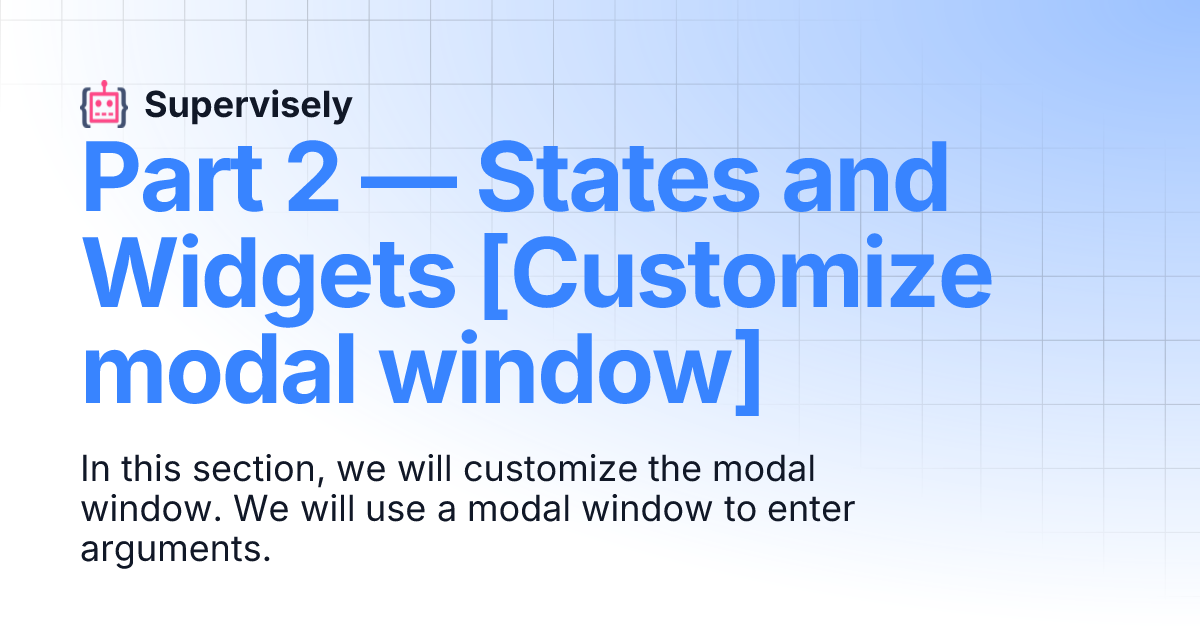 Part 2 — States and Widgets [Customize modal window] | Supervisely