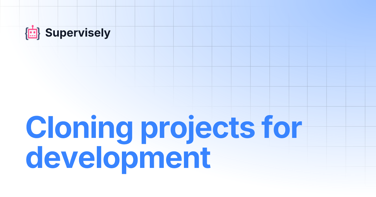 Cloning projects for development | Supervisely