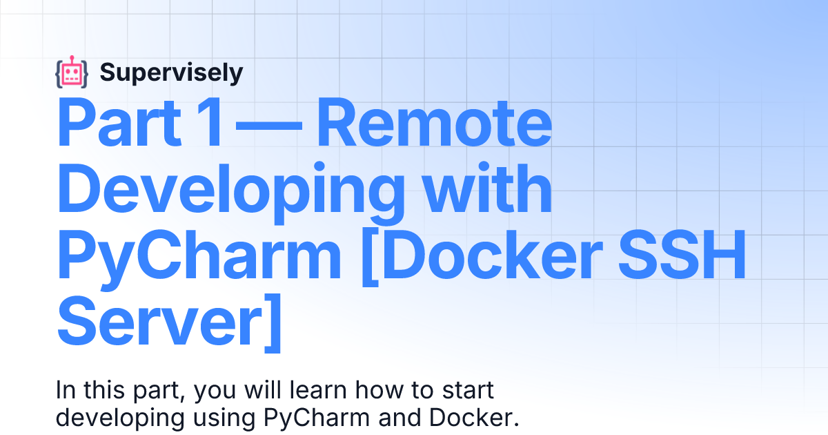 Part 1 — Remote Developing with PyCharm [Docker SSH Server] | Supervisely