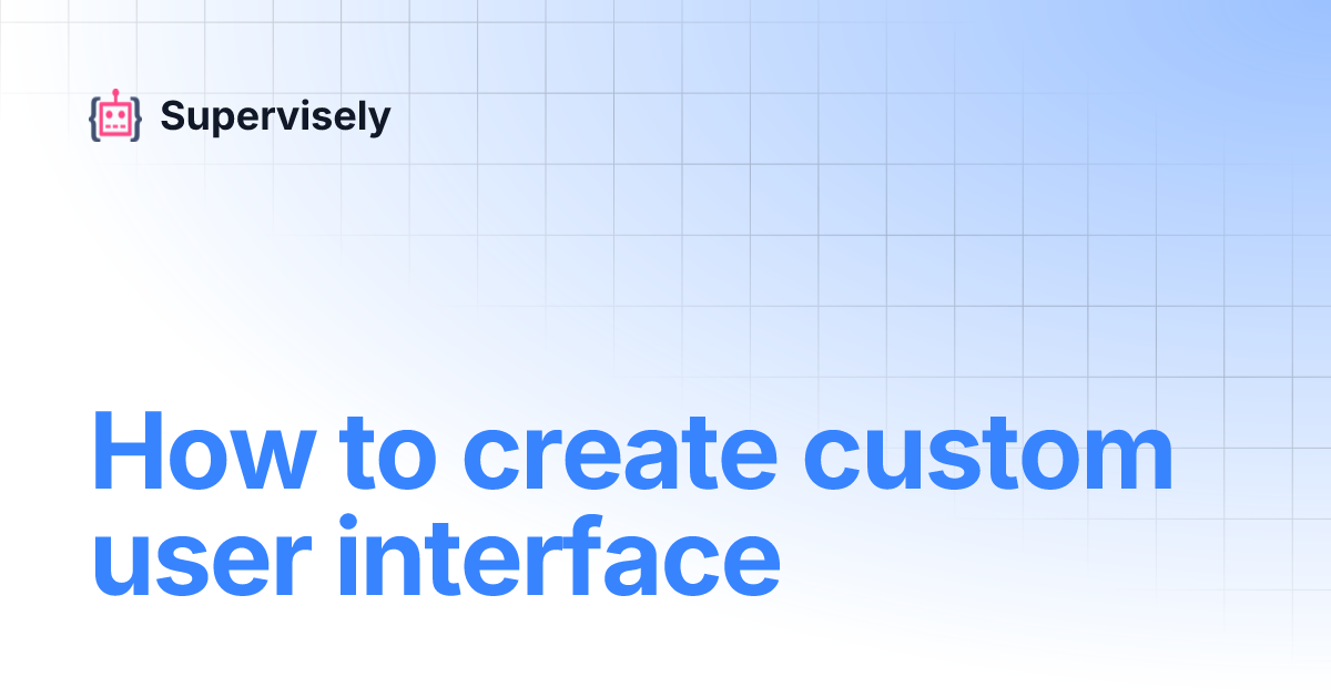 How to create custom user interface | Supervisely