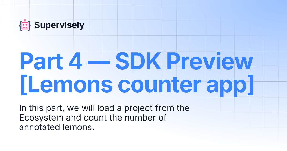 Part 4 — SDK Preview [Lemons counter app] | Supervisely