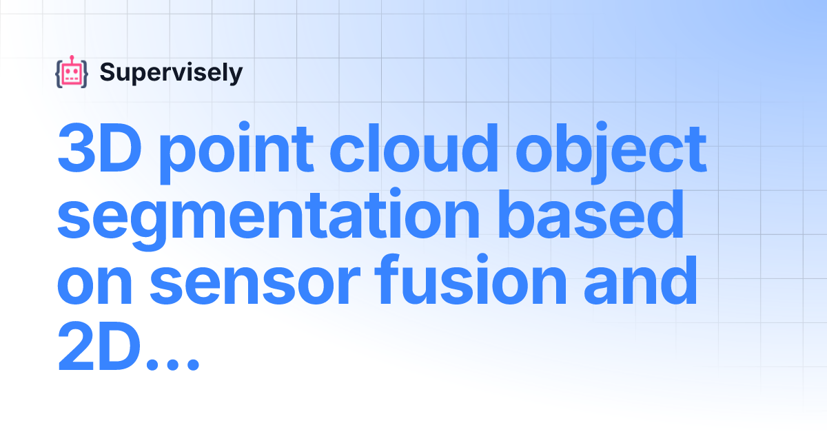 3D point cloud object segmentation based on sensor fusion and 2D mask guidance | Supervisely